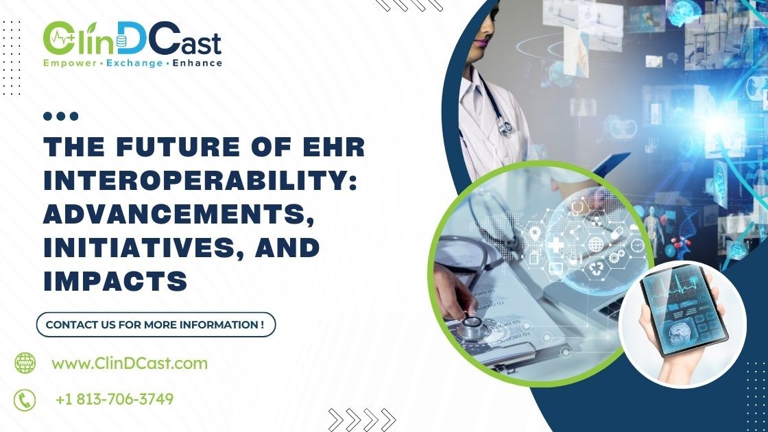 The Future of EHR Interoperability: Advancements, Initiatives, and Impacts The Future of EHR Interoperability: Advancements, Initiatives, and Impacts