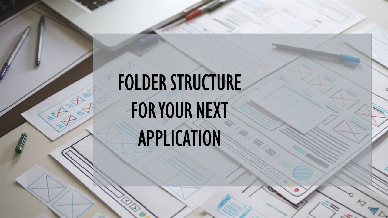 Folder Structure for Your Next Application: Why It Matters Folder Structure for Your Next Application: Why It Matters