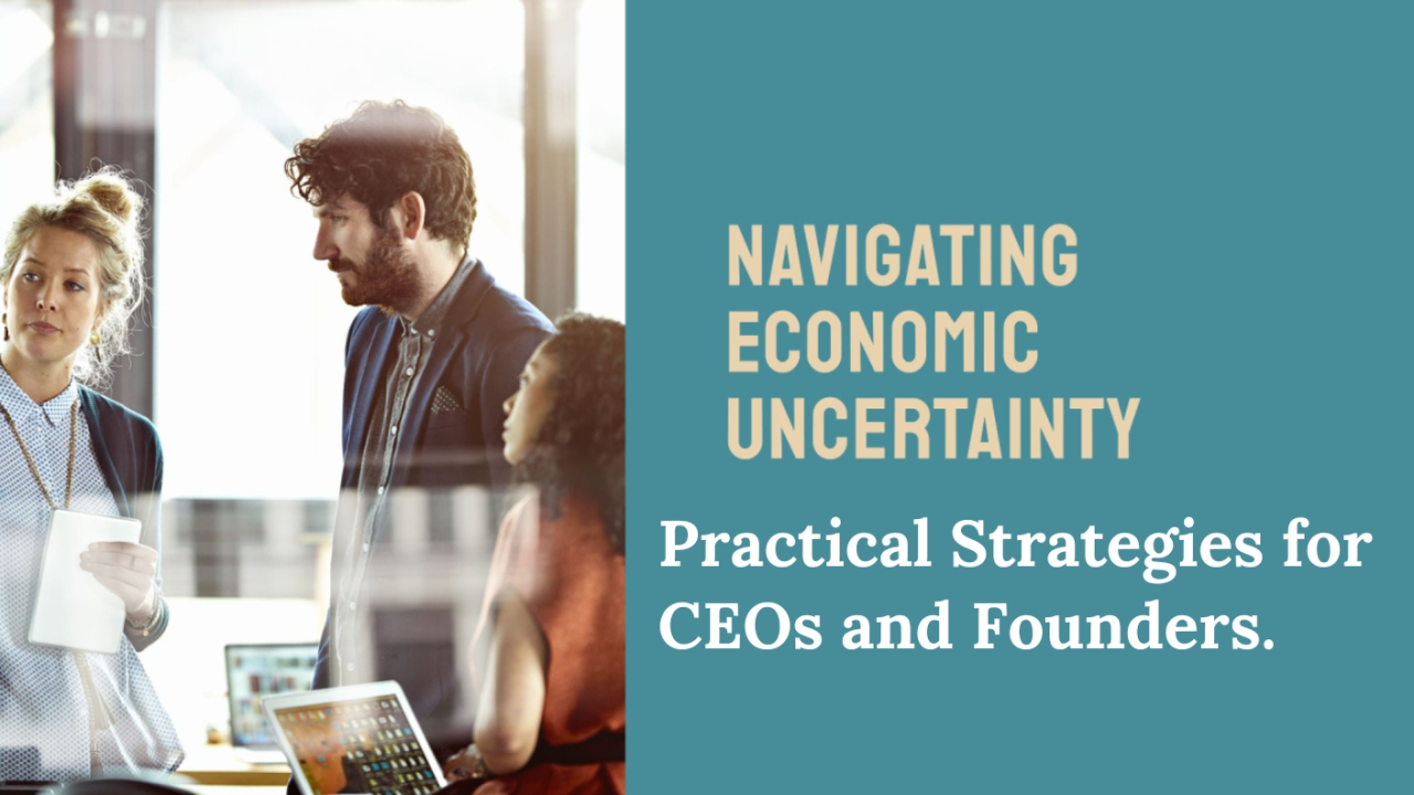 Navigating Economic Uncertainty: Practical Strategies for CEOs and ... Navigating Economic Uncertainty: Practical Strategies for CEOs and ...