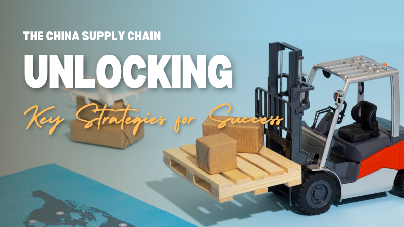 Unlocking the China Supply Chain: Key Strategies for Success Unlocking the China Supply Chain: Key Strategies for Success