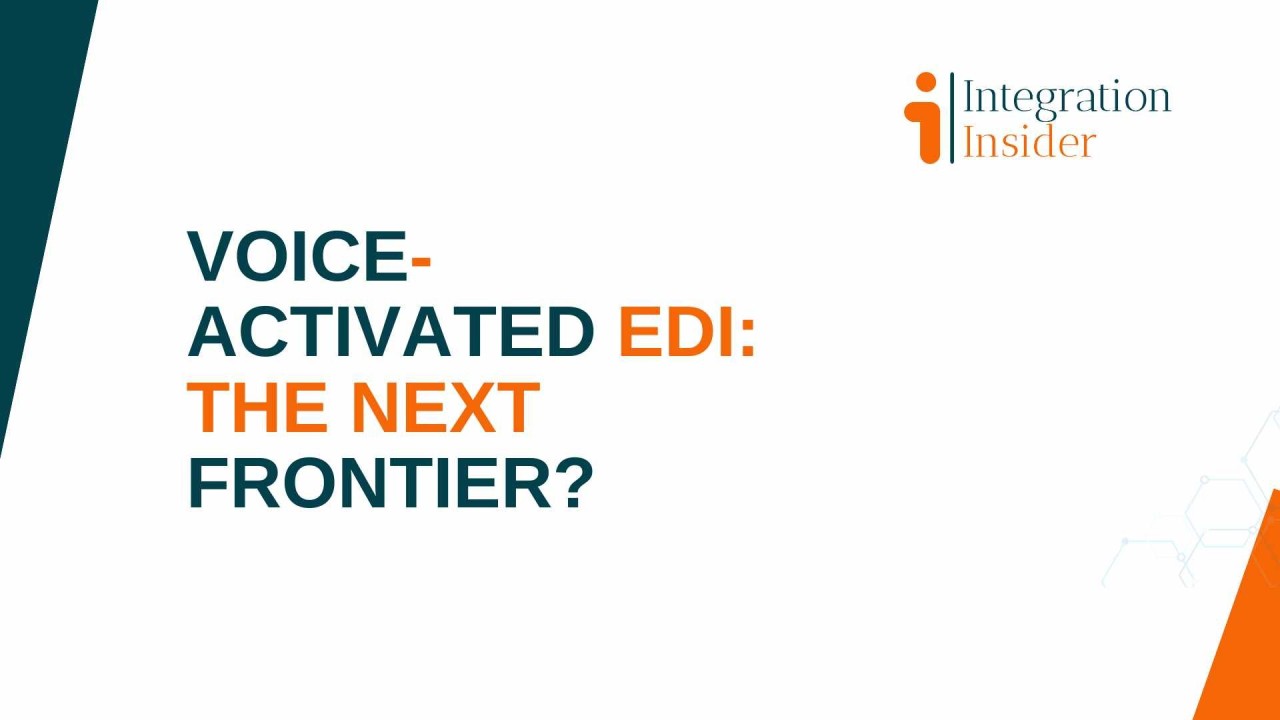 Voice-Activated EDI: The Next Frontier? Voice-Activated EDI: The Next Frontier?