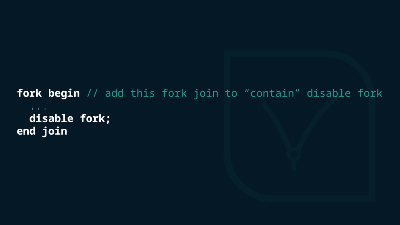 How to avoid a disable fork pitfall in SystemVerilog How to avoid a disable fork pitfall in SystemVerilog