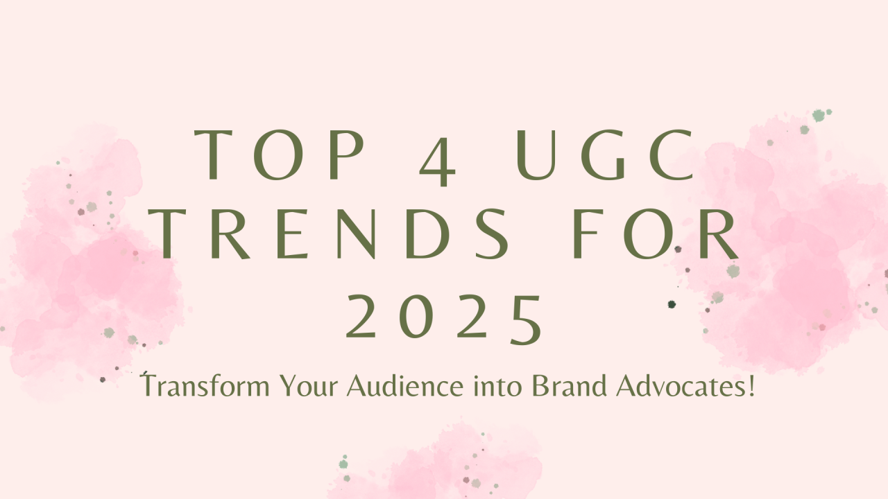 Top 4 UGC Trends for 2025 Top 4 UGC Trends for 2025
