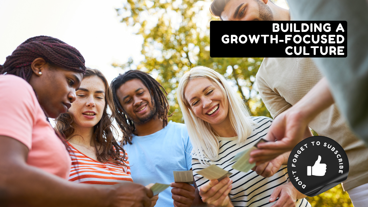 Building a growth-focused culture Building a growth-focused culture