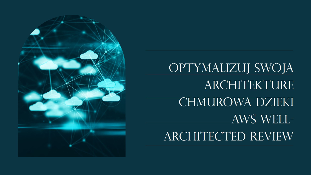 AWS Well-Architected Review: klucz do optymalizacji twojej architektury ... AWS Well-Architected Review: klucz do optymalizacji twojej architektury ...