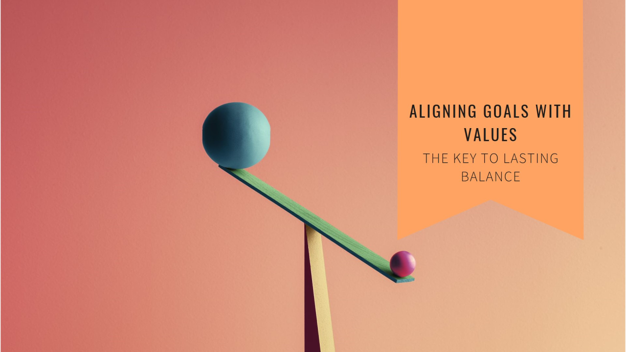 🌟 Aligning Goals with Values: The Key to Lasting Balance 🌟 Aligning Goals with Values: The Key to Lasting Balance