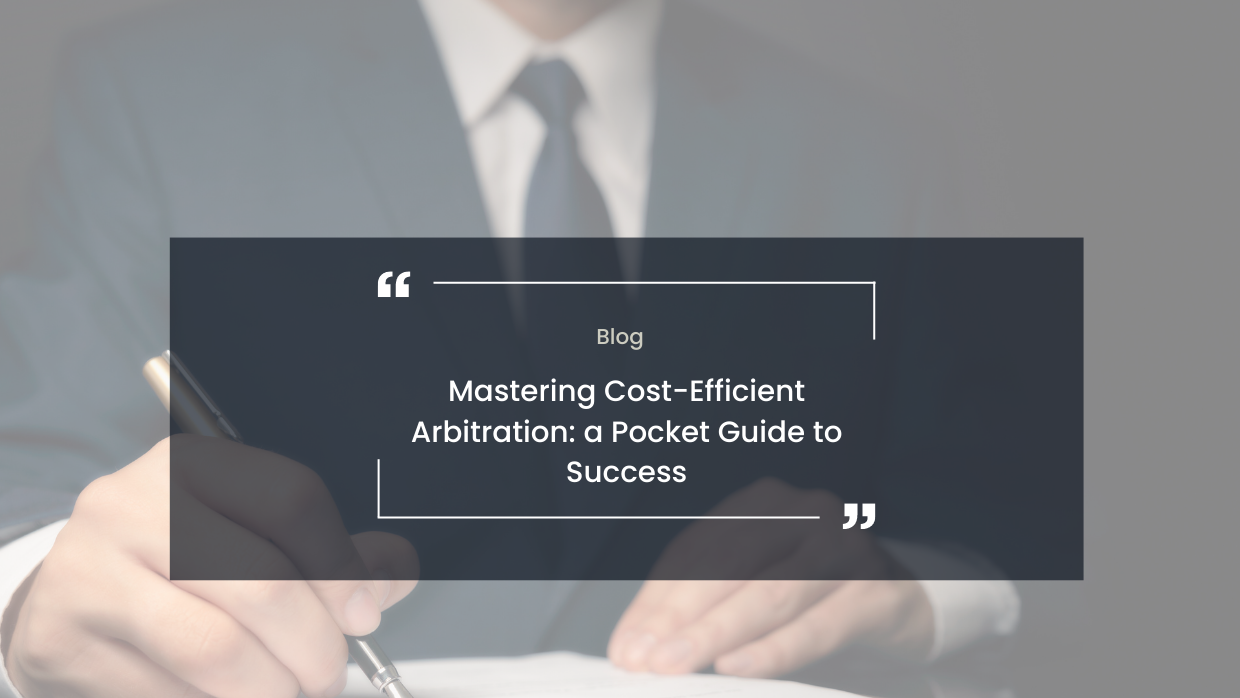 Mastering Cost-Efficient Arbitration: a Pocket Guide to Success Mastering Cost-Efficient Arbitration: a Pocket Guide to Success