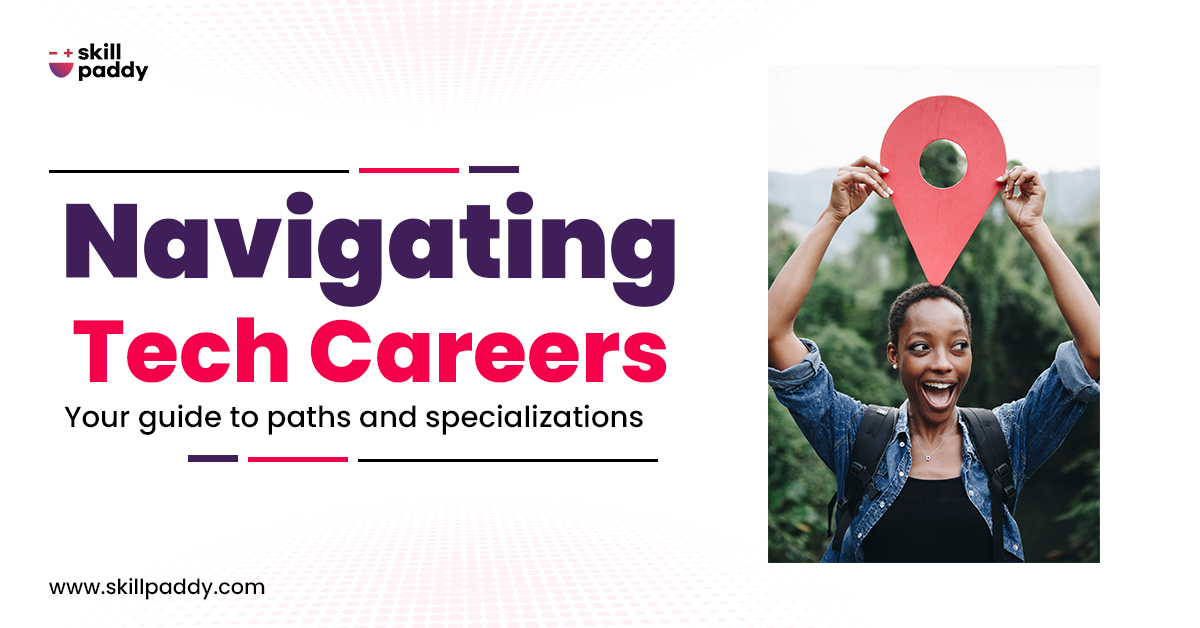 Navigating Tech Careers: Your Guide to Paths and Specializations Navigating Tech Careers: Your Guide to Paths and Specializations