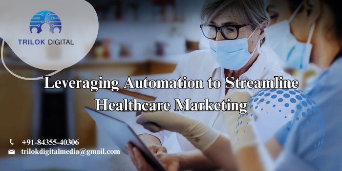 Leveraging Automation to Streamline Healthcare Marketing Leveraging Automation to Streamline Healthcare Marketing