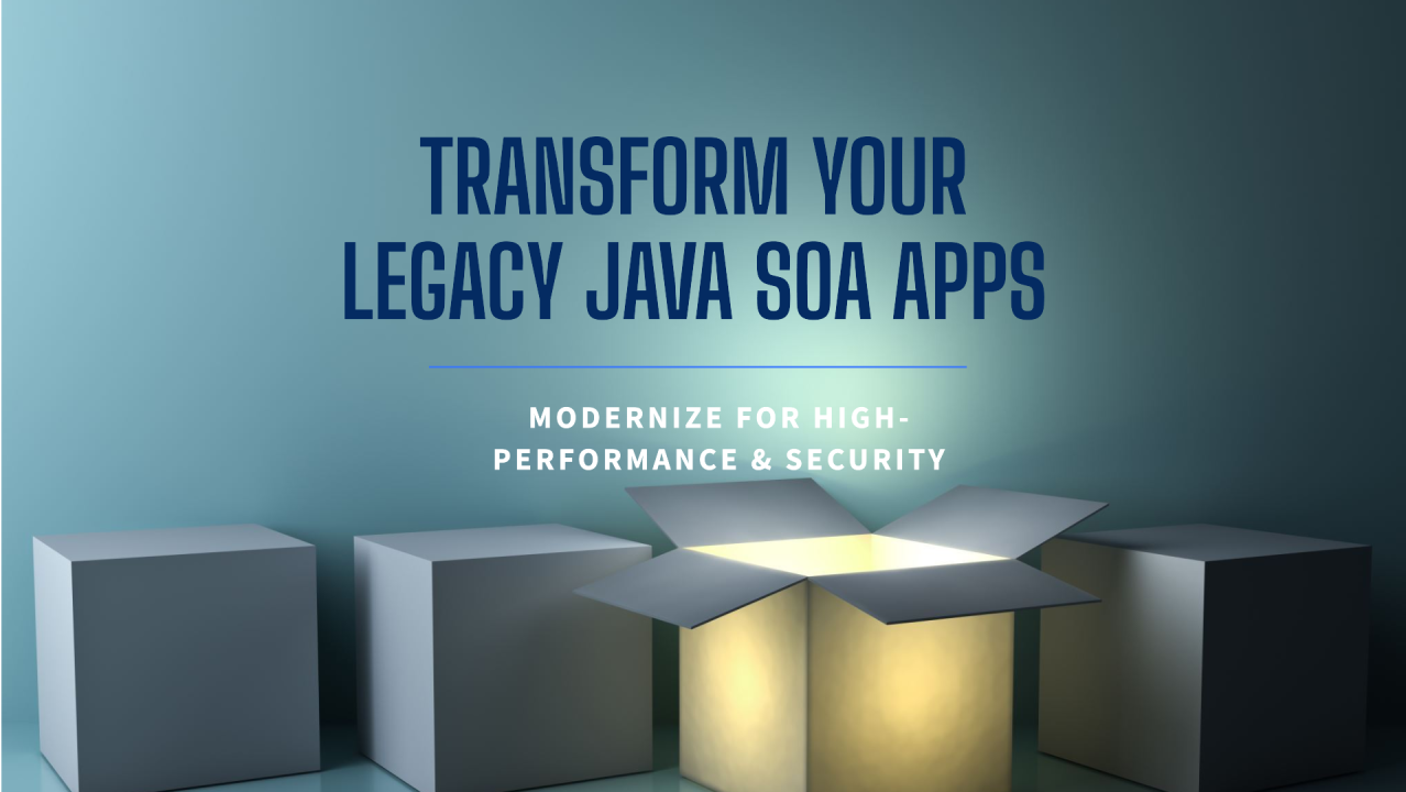 Modernizing Legacy Java SOA Apps for High-Performance & Security: A ... Modernizing Legacy Java SOA Apps for High-Performance & Security: A ...