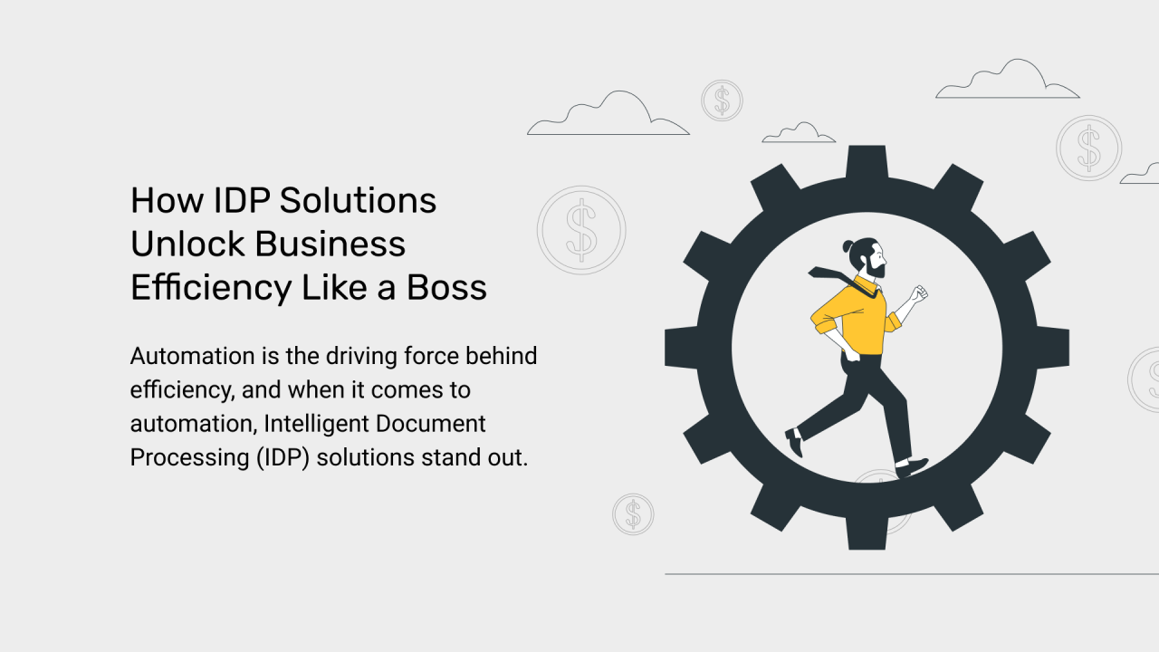 How IDP Solutions Unlock Business Efficiency Like a Boss How IDP Solutions Unlock Business Efficiency Like a Boss