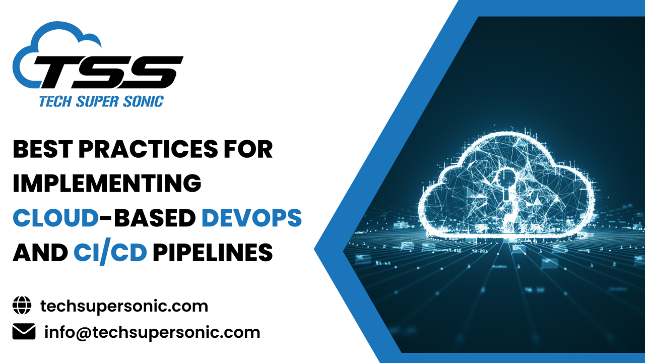 Best Practices for Implementing Cloud-based DevOps and CI/CD Pipelines Best Practices for Implementing Cloud-based DevOps and CI/CD Pipelines