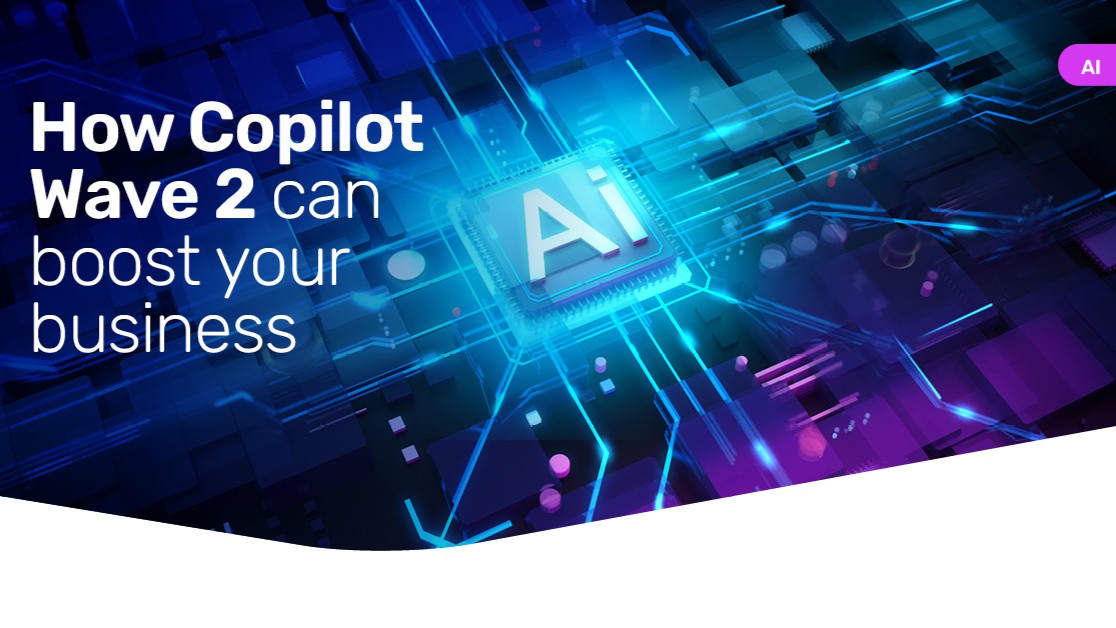 How Copilot Wave 2 can boost your business How Copilot Wave 2 can boost your business