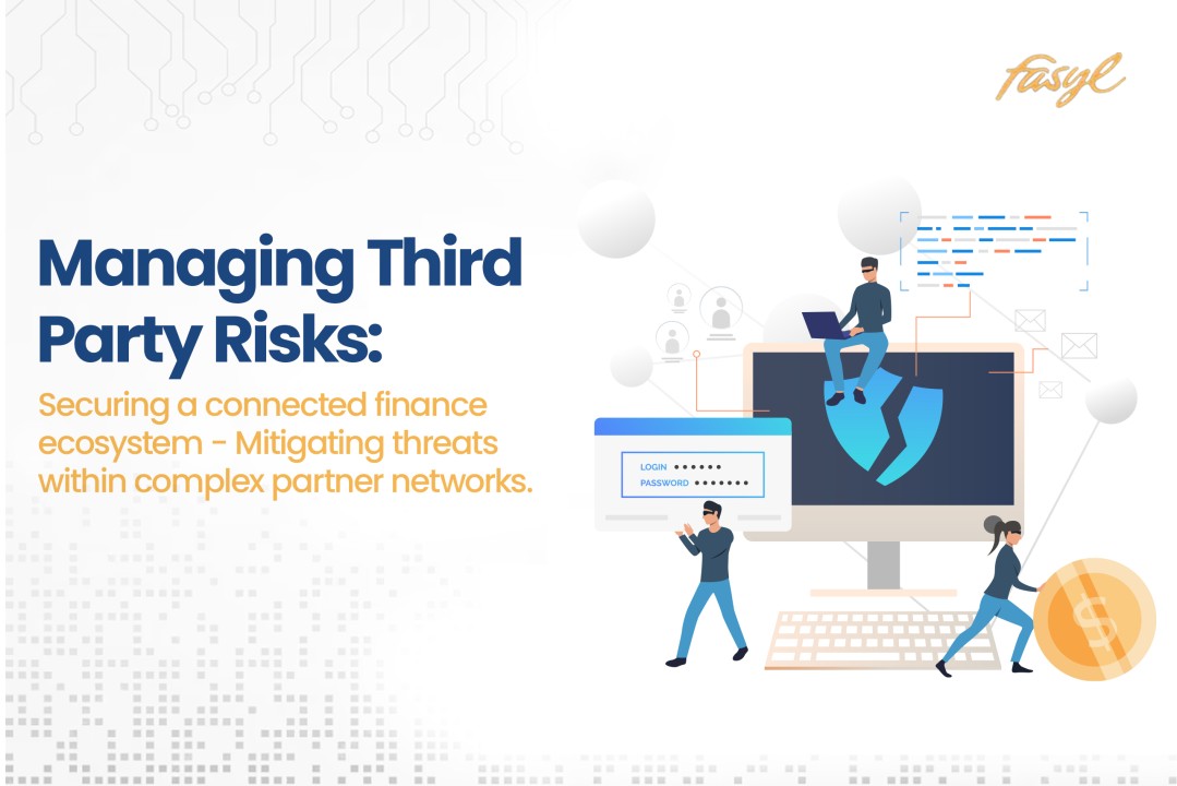 Managing Third Party Risks: Securing a connected finance ecosystem ... Managing Third Party Risks: Securing a connected finance ecosystem ...
