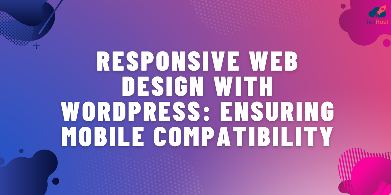 RESPONSIVE WEB DESIGN WITH WORDPRESS: ENSURING MOBILE COMPATIBILITY RESPONSIVE WEB DESIGN WITH WORDPRESS: ENSURING MOBILE COMPATIBILITY