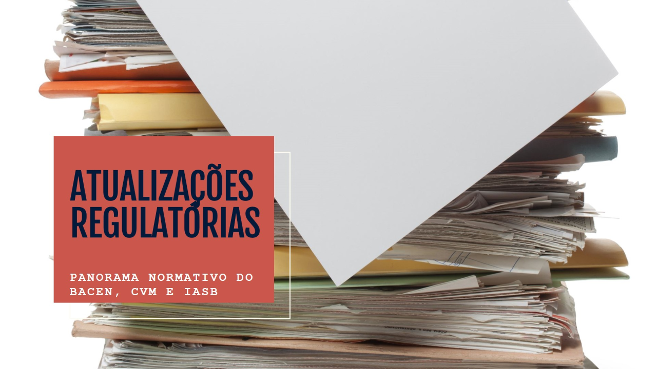 🗞️ NEWS | Panorama Normativo: Atualizações Recentes do Bacen, CVM e IASB 🗞️ NEWS | Panorama Normativo: Atualizações Recentes do Bacen, CVM e IASB