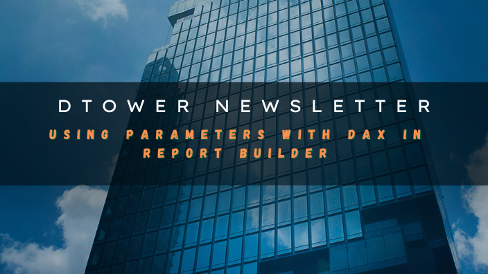 Using Parameters with DAX in Report Builder Using Parameters with DAX in Report Builder