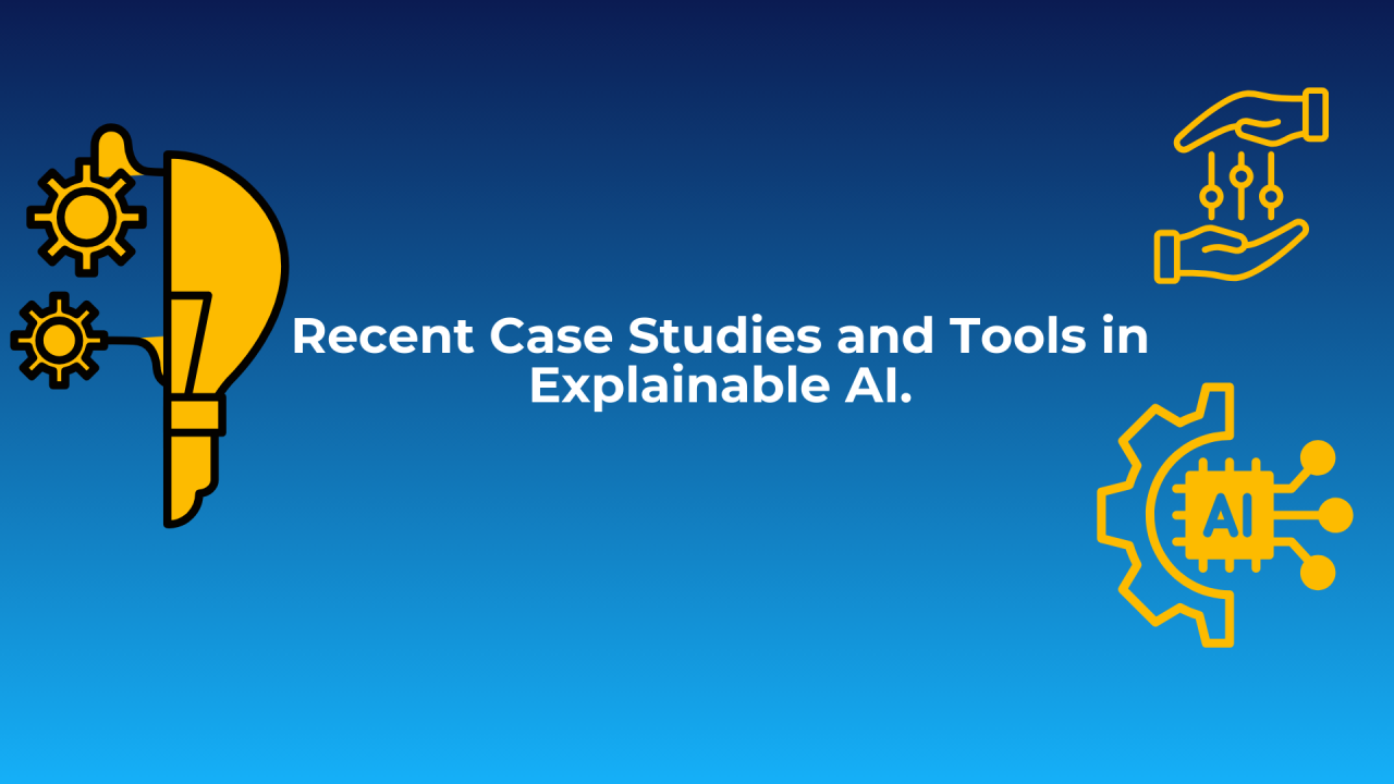 Demystifying AI Decisions: Recent Case Studies and Tools in Explainable AI Demystifying AI Decisions: Recent Case Studies and Tools in Explainable AI