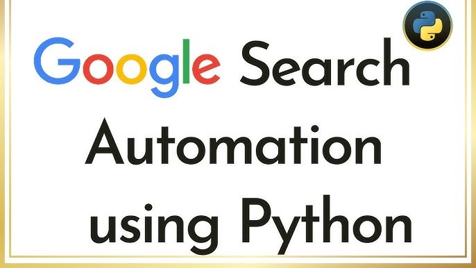 Harnessing Web Data with Python: Automating Google Searches Harnessing Web Data with Python: Automating Google Searches