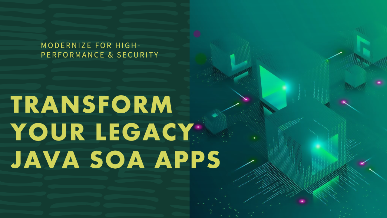 Modernizing Legacy Java SOA Apps for High-Performance & Security: A ... Modernizing Legacy Java SOA Apps for High-Performance & Security: A ...