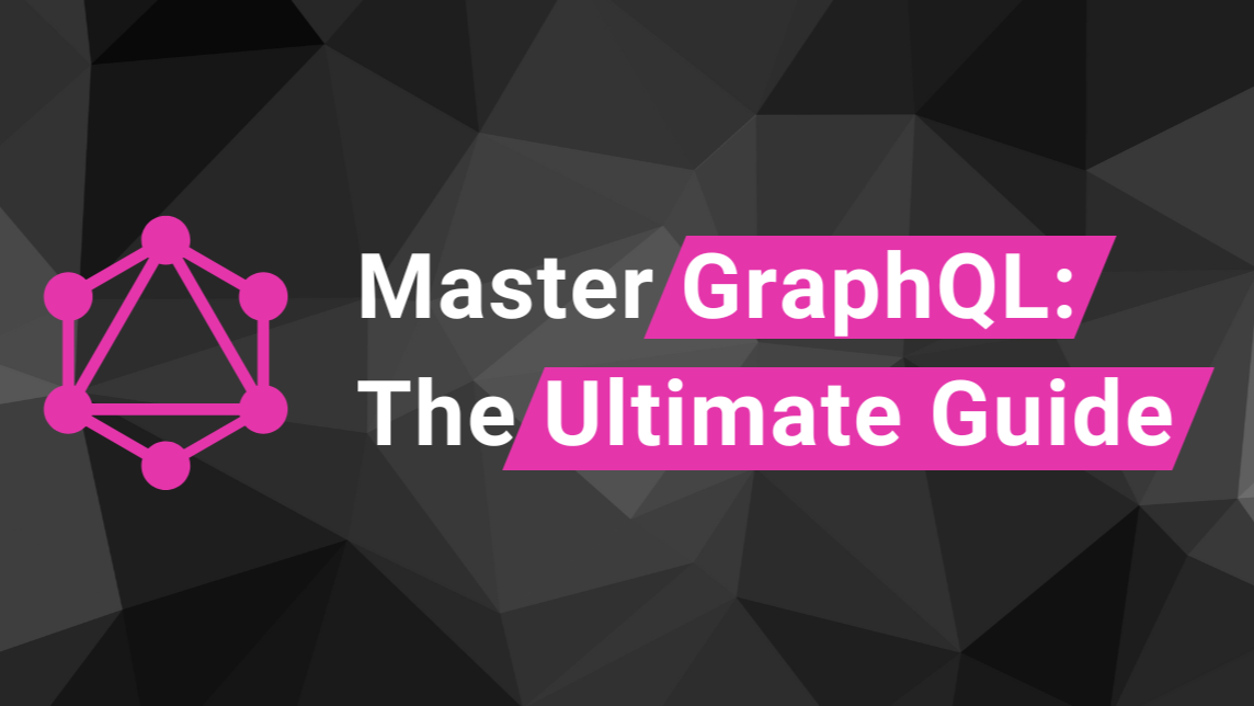 GraphQL: The Ultimate Guide GraphQL: The Ultimate Guide