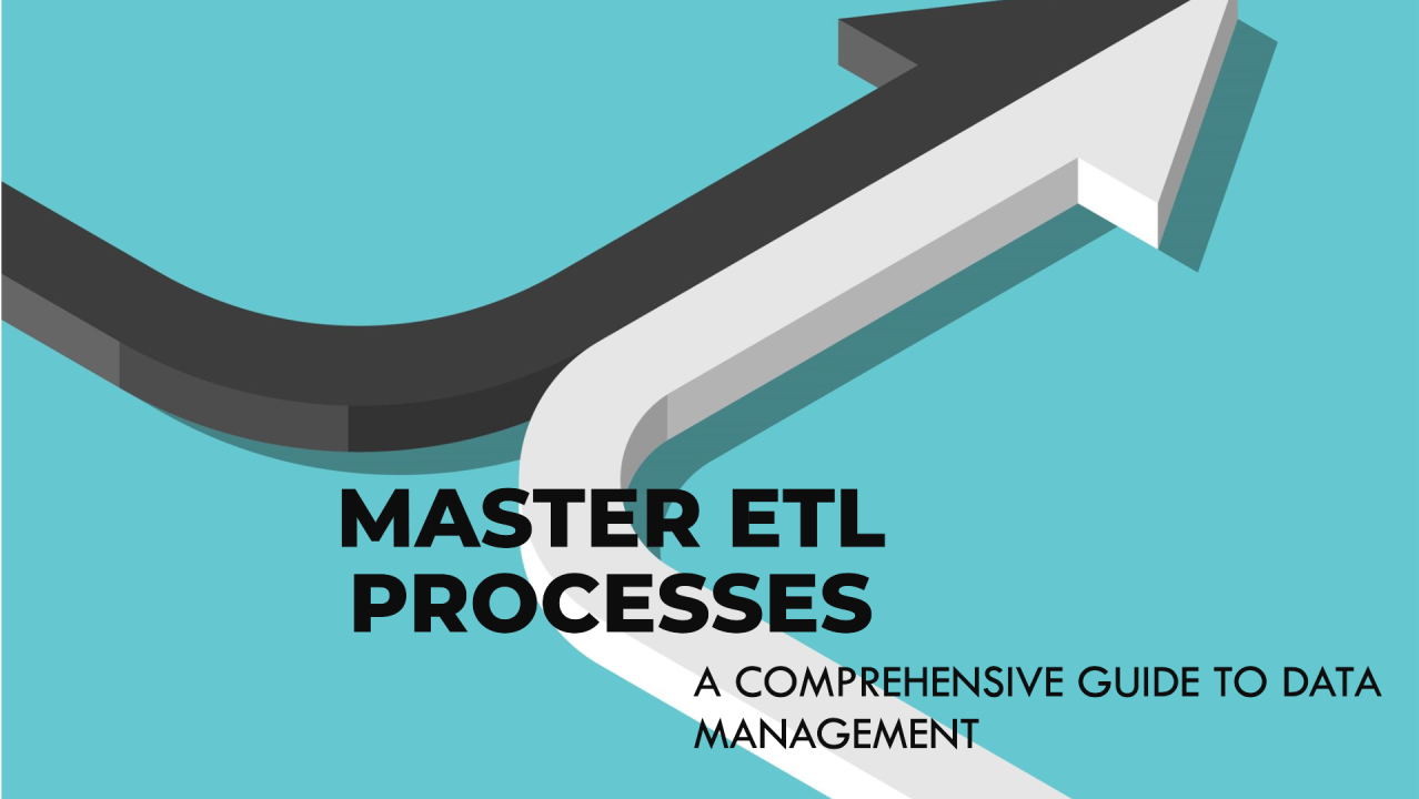 A Comprehensive Guide to ETL Processes A Comprehensive Guide to ETL Processes