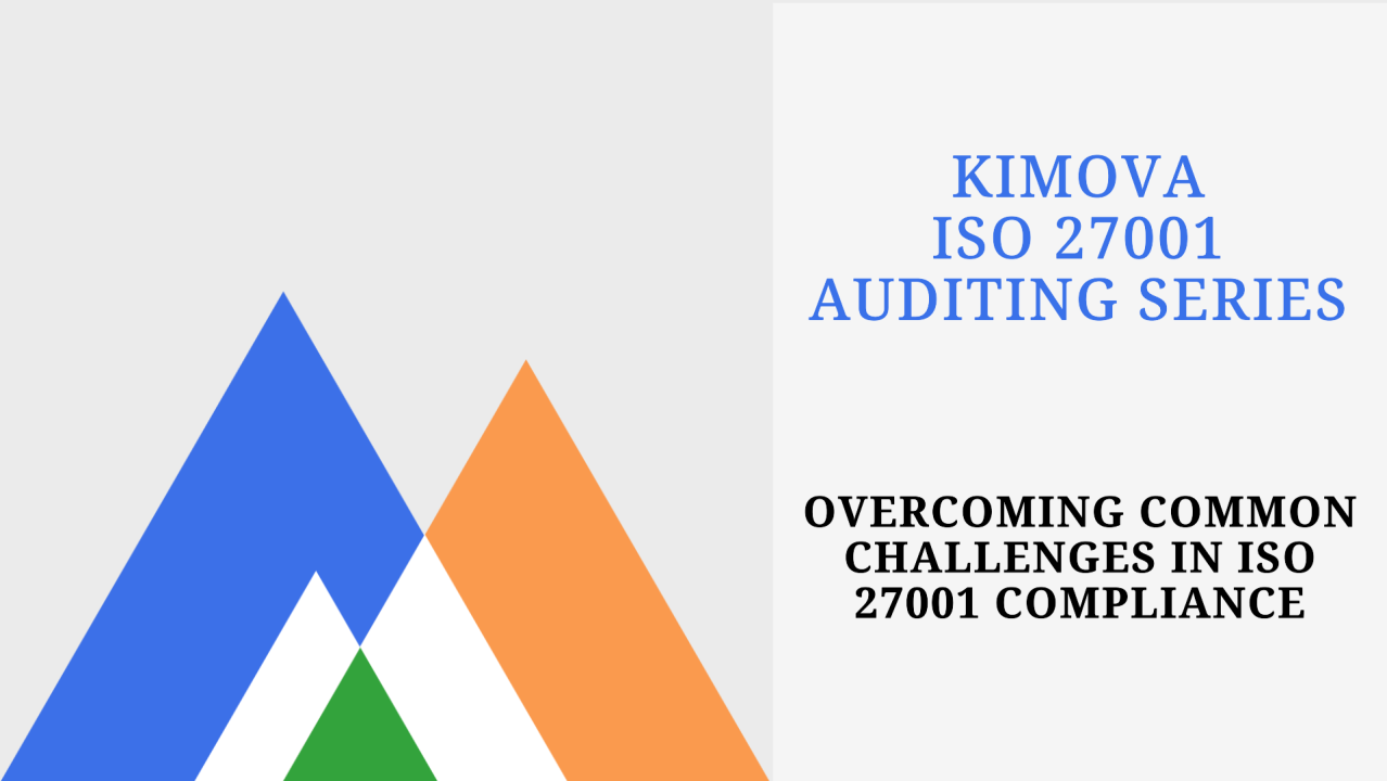 Kimova.AI ISO 27001 auditing series: Overcoming Common Challenges in ... Kimova.AI ISO 27001 auditing series: Overcoming Common Challenges in ...