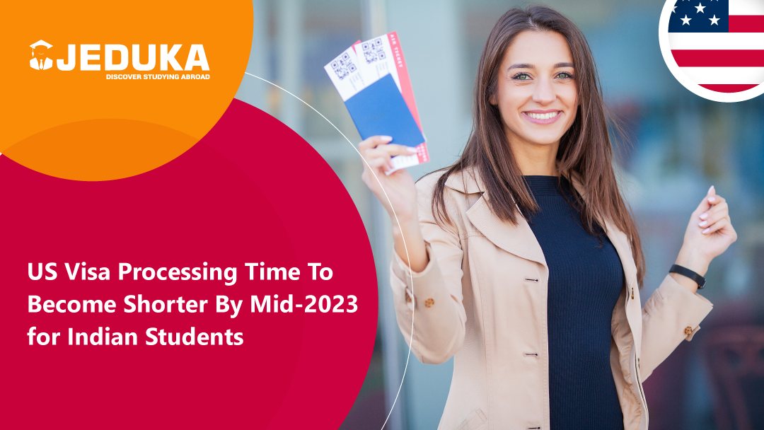 US Visa Processing Time To Become Shorter By Mid-2023 for Indian Students US Visa Processing Time To Become Shorter By Mid-2023 for Indian Students