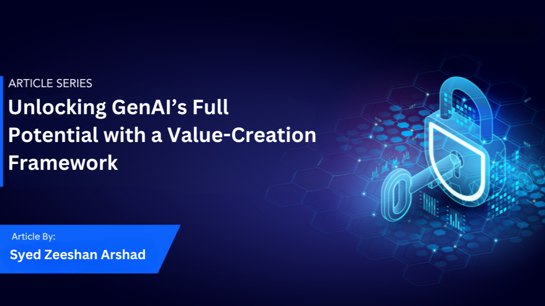Unlocking GenAI’s Full Potential with a Value-Creation Framework Unlocking GenAI’s Full Potential with a Value-Creation Framework