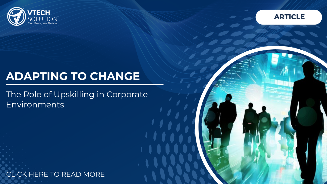 Adapting to Change: The Role of Upskilling in Corporate Environments Adapting to Change: The Role of Upskilling in Corporate Environments