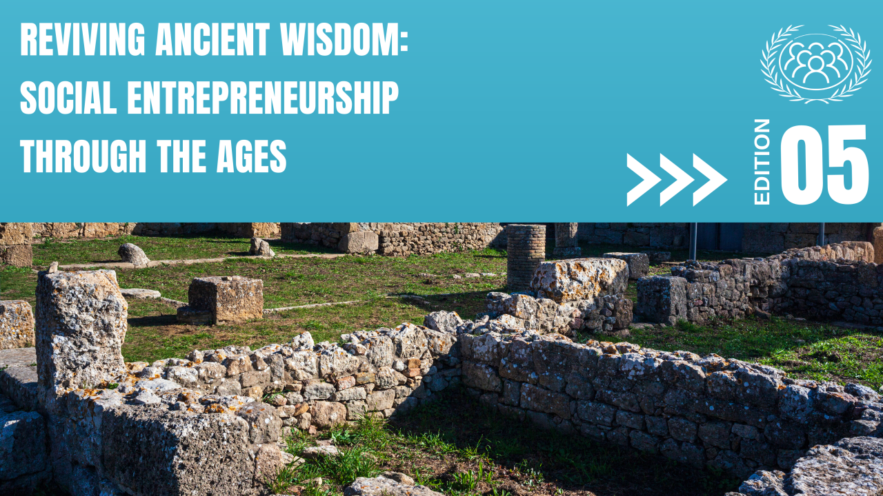 Reviving Ancient Wisdom: Social Entrepreneurship Through the Ages Reviving Ancient Wisdom: Social Entrepreneurship Through the Ages