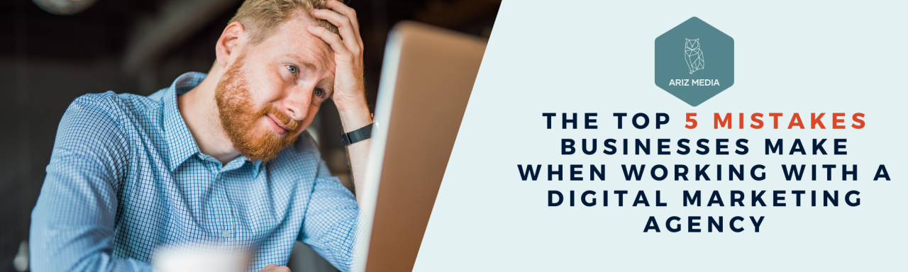 The Top 5 Mistakes Businesses Make When Working With a Digital ... The Top 5 Mistakes Businesses Make When Working With a Digital ...
