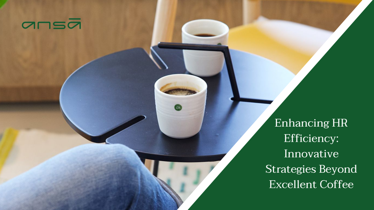 Enhancing HR Efficiency: Innovative Strategies Beyond Excellent Coffee Enhancing HR Efficiency: Innovative Strategies Beyond Excellent Coffee