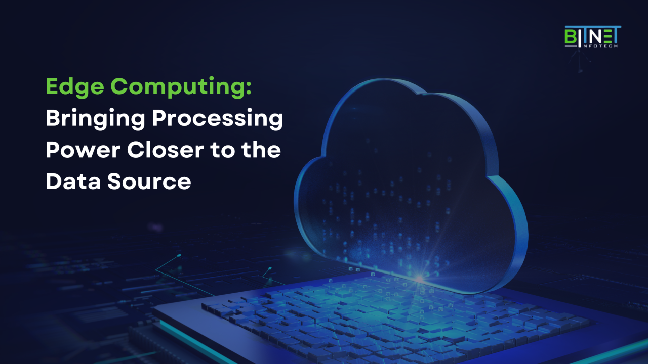 Edge Computing: Bringing Processing Power Closer to the Data Source Edge Computing: Bringing Processing Power Closer to the Data Source