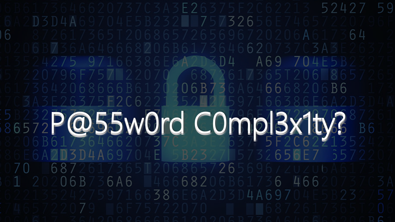Password Complexity - Should it be enforced or not? Password Complexity - Should it be enforced or not?
