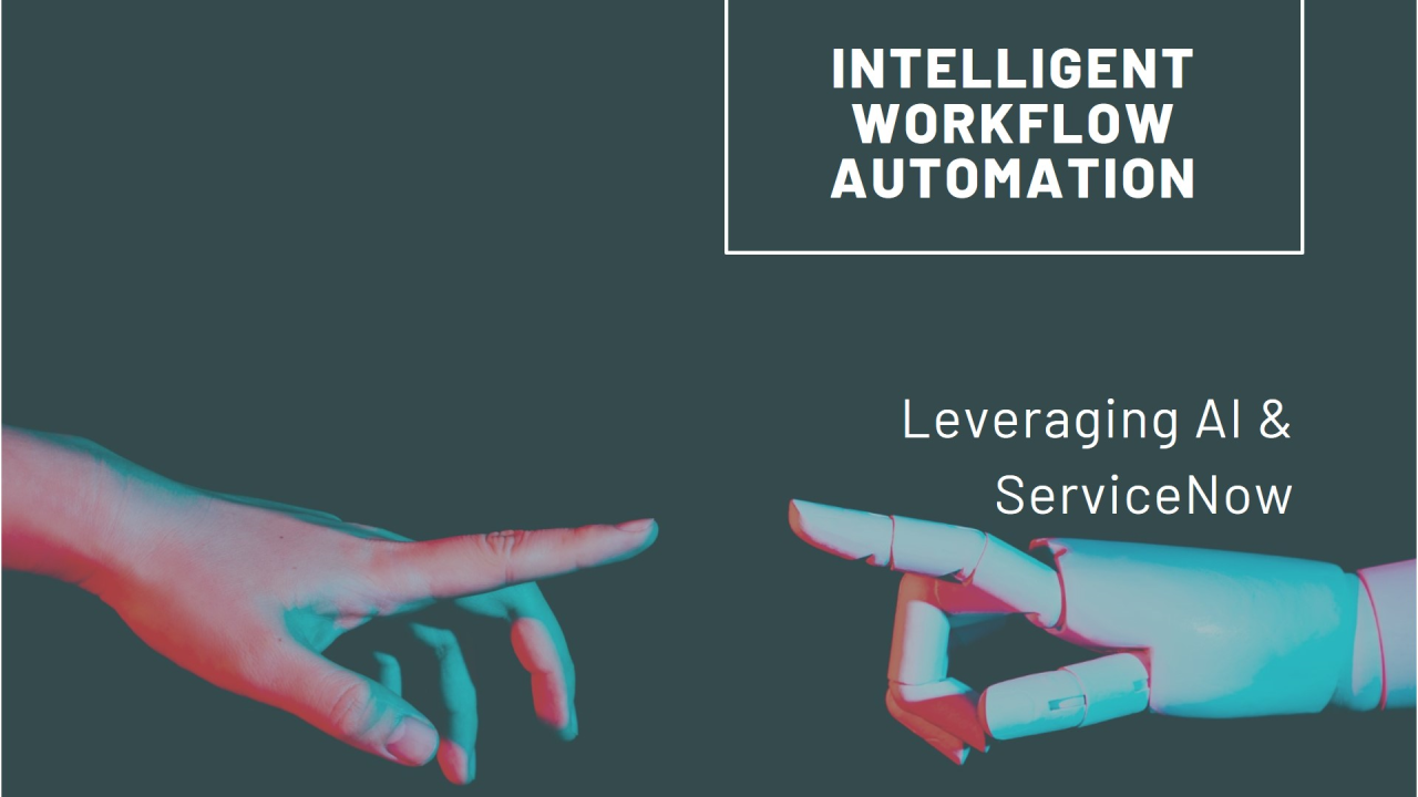 Leveraging AI & ServiceNow for Intelligent Workflow Automation Leveraging AI & ServiceNow for Intelligent Workflow Automation
