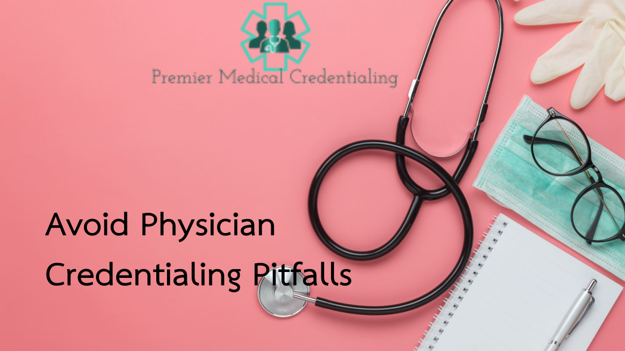 AVOID 8 COMMON PHYSICIAN CREDENTIALING PITFALLS AVOID 8 COMMON PHYSICIAN CREDENTIALING PITFALLS
