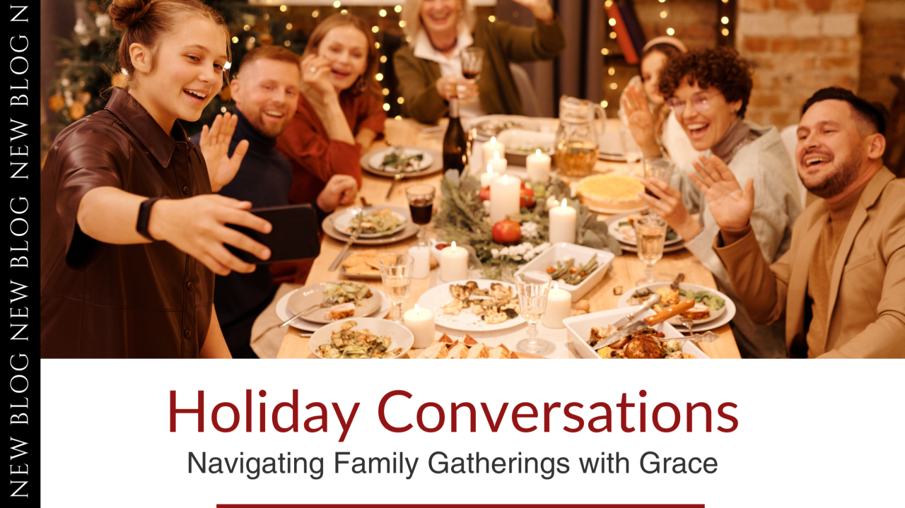Holiday Conversations, Navigating Family Gatherings with Grace Holiday Conversations, Navigating Family Gatherings with Grace