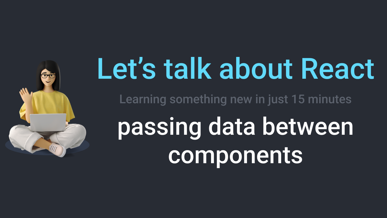 Let's talk about React - how to passing data between components Let's talk about React - how to passing data between components