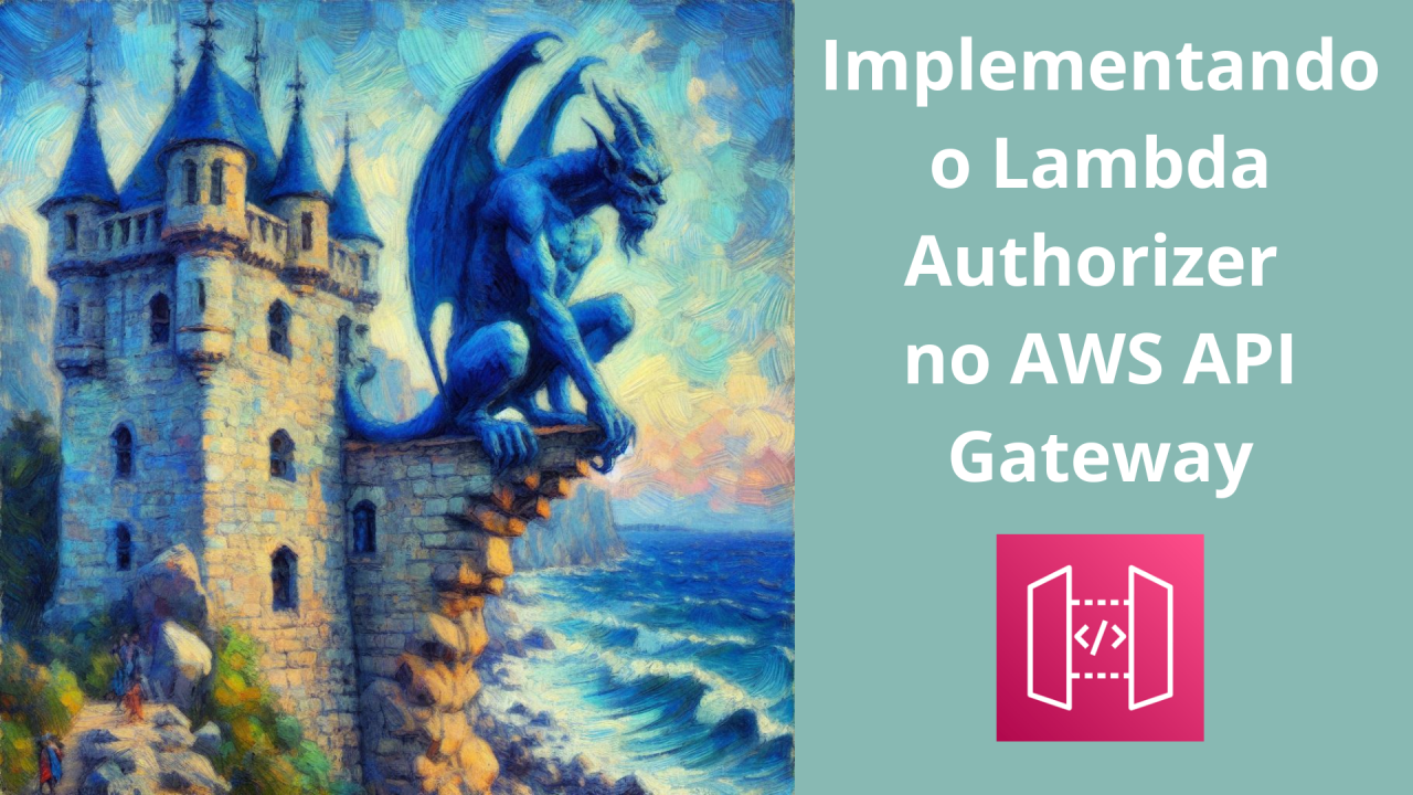 Implementando o Lambda Authorizer no Amazon API Gateway Implementando o Lambda Authorizer no Amazon API Gateway