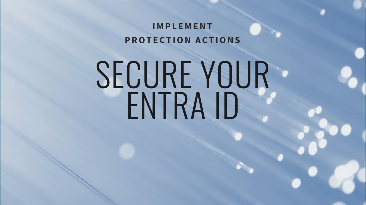 Create and Configure Protection Actions in Entra ID Create and Configure Protection Actions in Entra ID