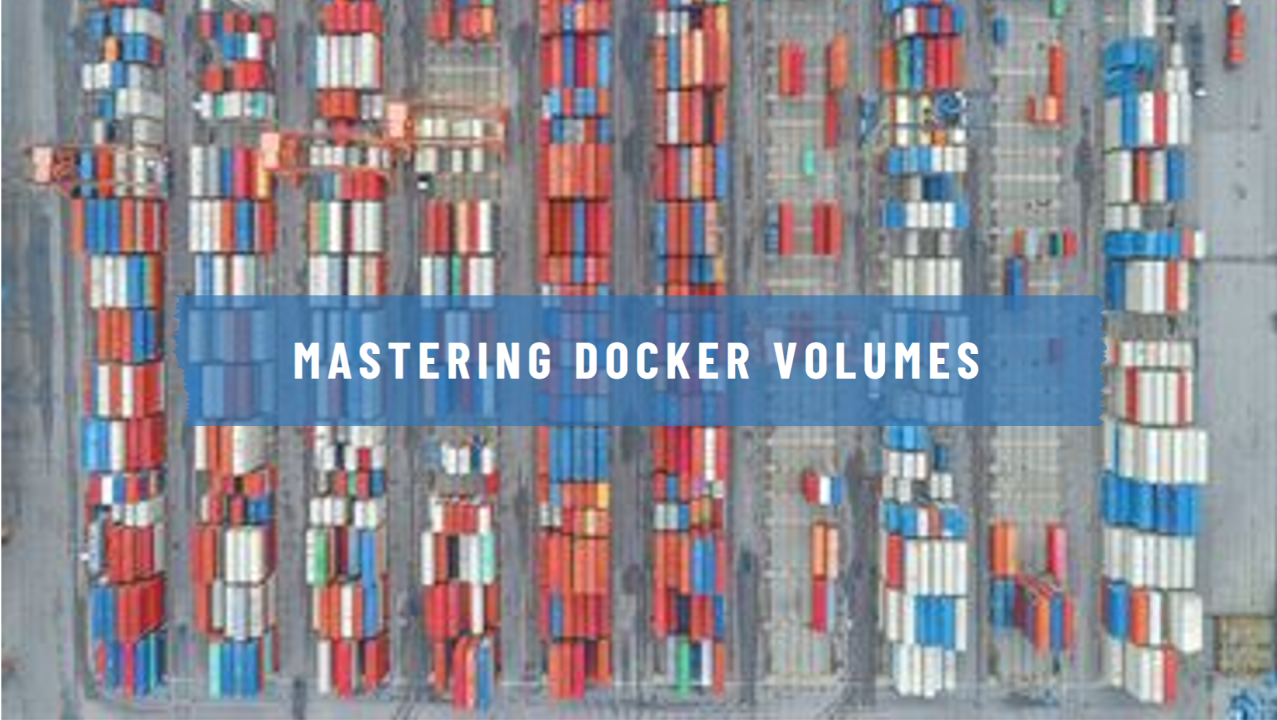 Mastering Docker Volumes: A Hands-On Guide Mastering Docker Volumes: A Hands-On Guide