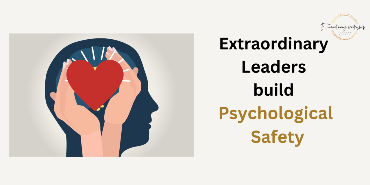 Extraordinary leaders build psychological safety Extraordinary leaders build psychological safety