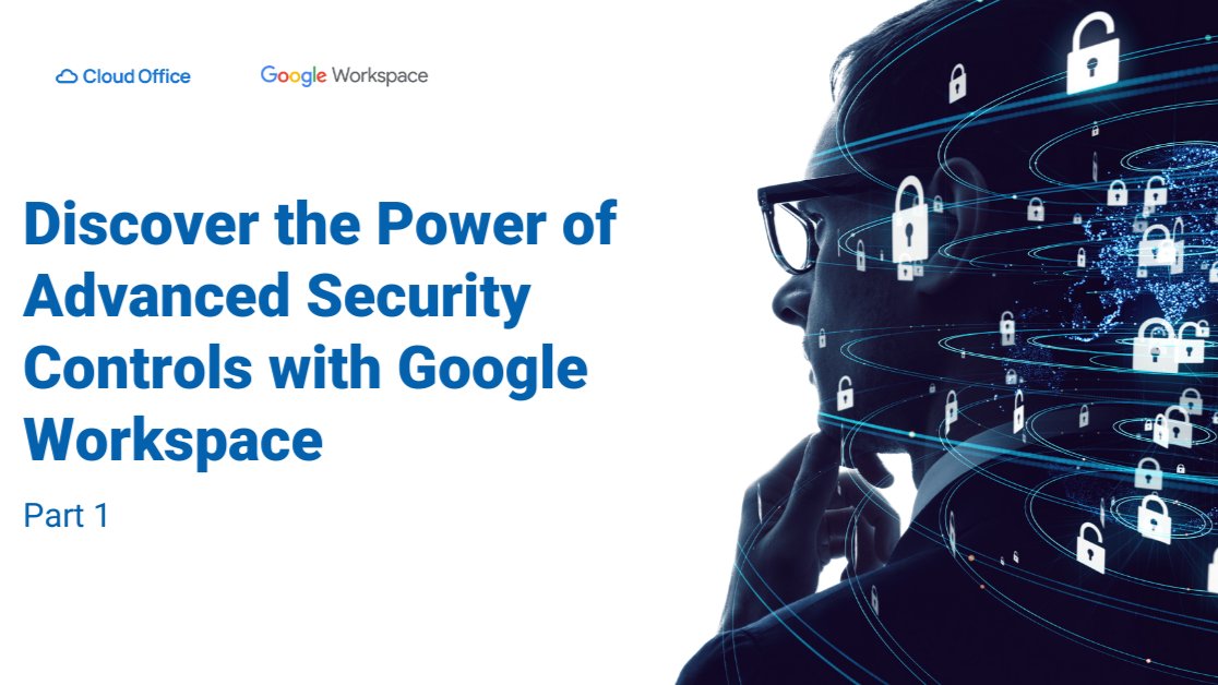 Discover the Power of Advanced Security Controls with Google Workspace Discover the Power of Advanced Security Controls with Google Workspace