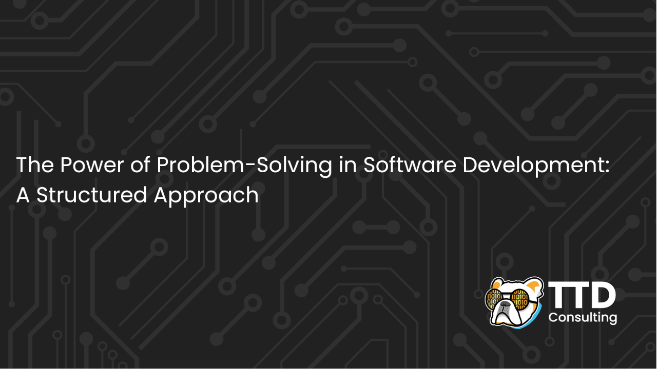 The Power of Problem-Solving in Software Development: A Structured Approach The Power of Problem-Solving in Software Development: A Structured Approach