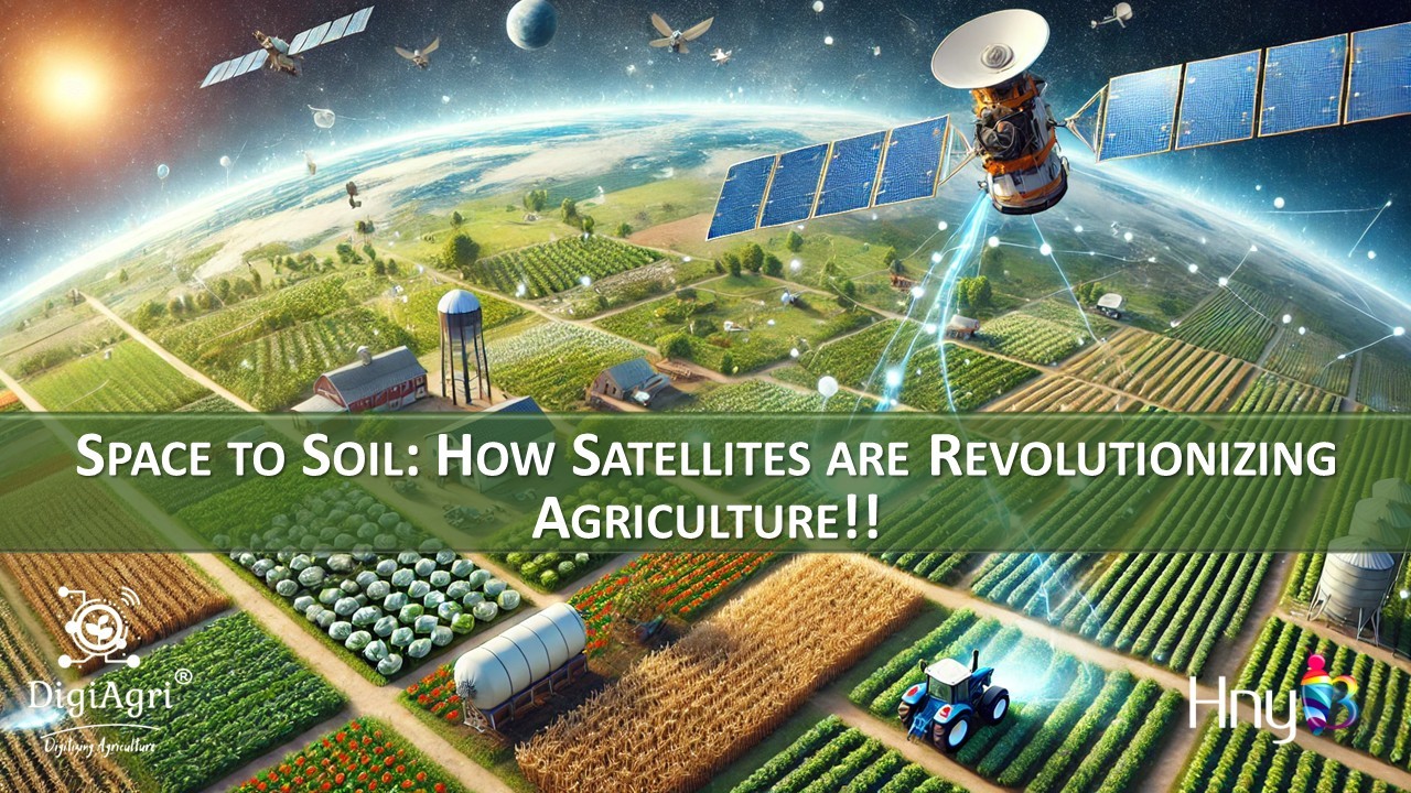 Space to Soil: How Satellites are Revolutionizing Agriculture!! Space to Soil: How Satellites are Revolutionizing Agriculture!!