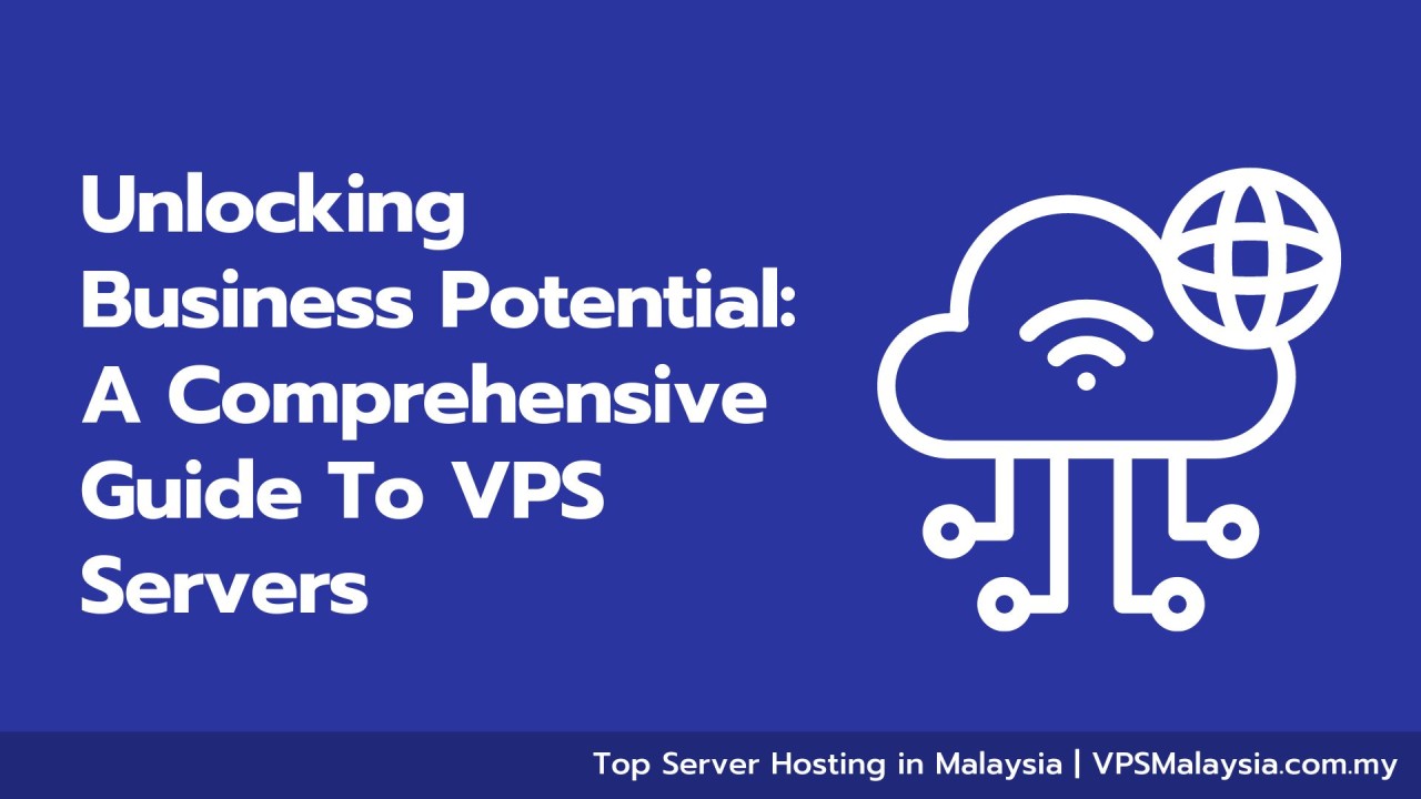 Unlocking Business Potential: A Comprehensive Guide To VPS Servers Unlocking Business Potential: A Comprehensive Guide To VPS Servers