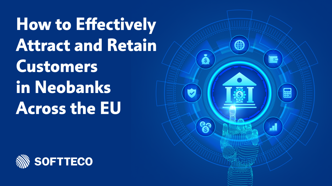 How to Effectively Attract and Retain Customers in Neobanks Across the EU How to Effectively Attract and Retain Customers in Neobanks Across the EU