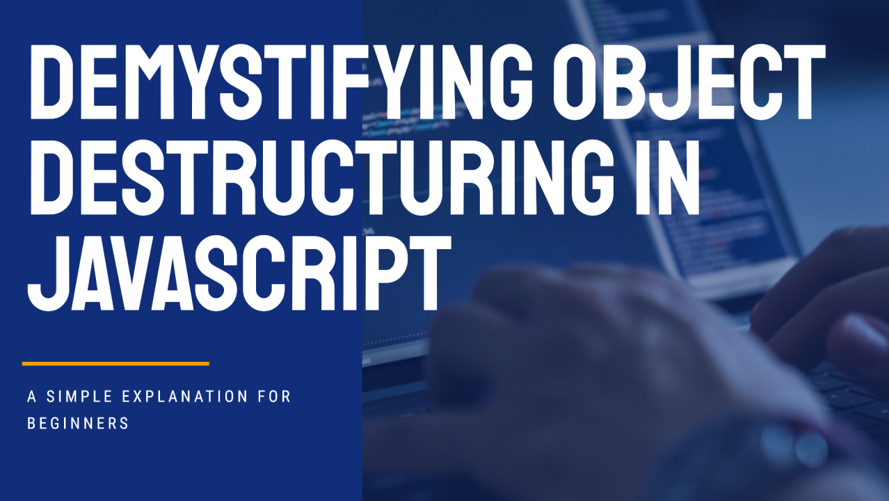 Destructuring Objects in JavaScript Explained Destructuring Objects in JavaScript Explained
