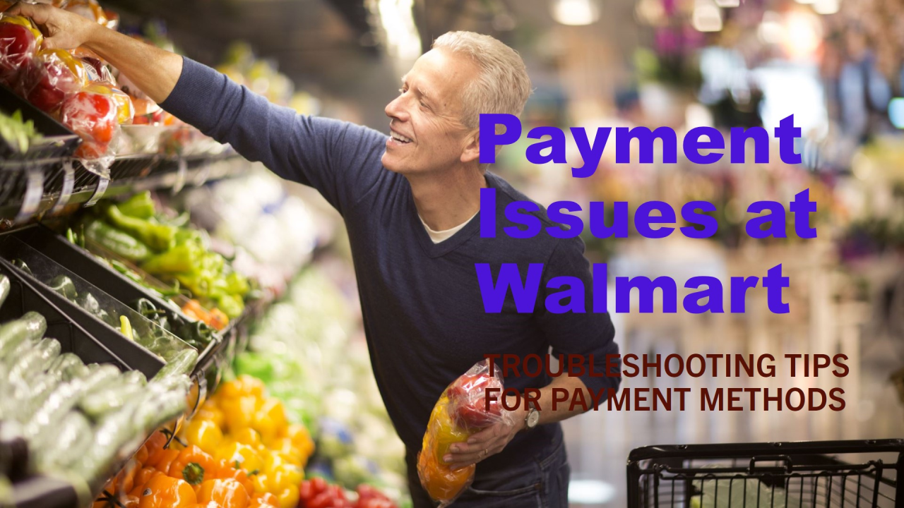 Walmart Payment Methods Not Working: What To Do Walmart Payment Methods Not Working: What To Do